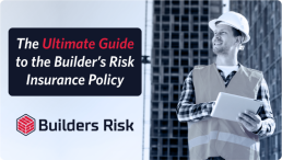 The Ultimate Guide to the Builder's Risk Insurance Policy