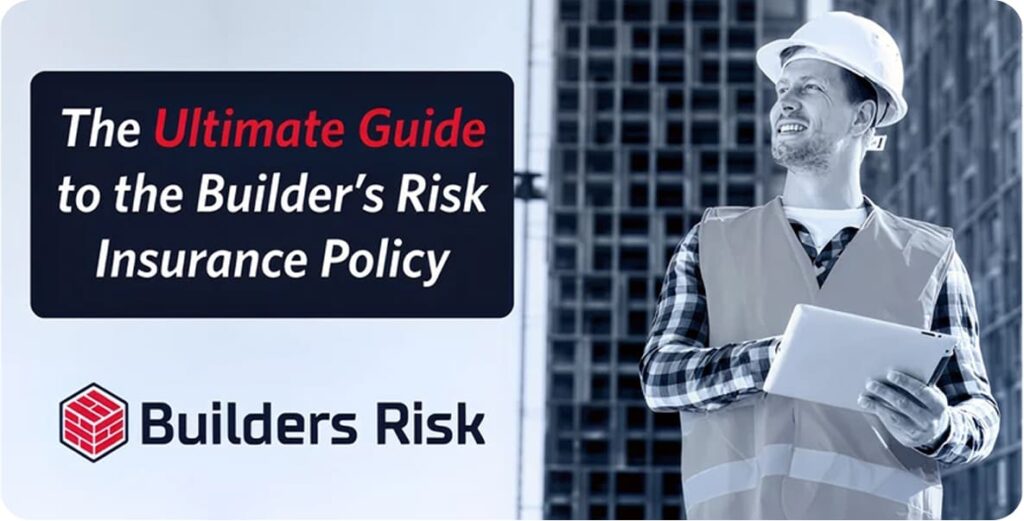 The Ultimate Guide to the Builder's Risk Insurance Policy