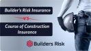 Builders Risk Insurance vs. Course of Construction Insurance.