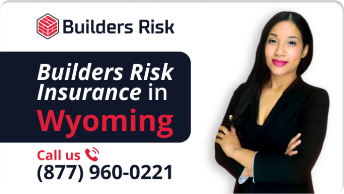 Builders Risk Insurance Wyoming | Policy Quotes & Cost